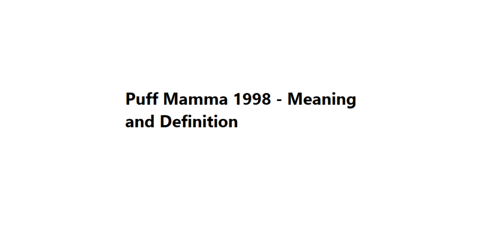 Puff Mamma 1998 – Meaning and Definition | fixthelife