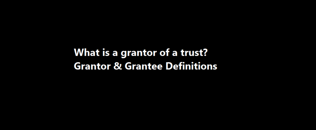What is a grantor of a trust? Grantor & Grantee Definitions - fixthelife
