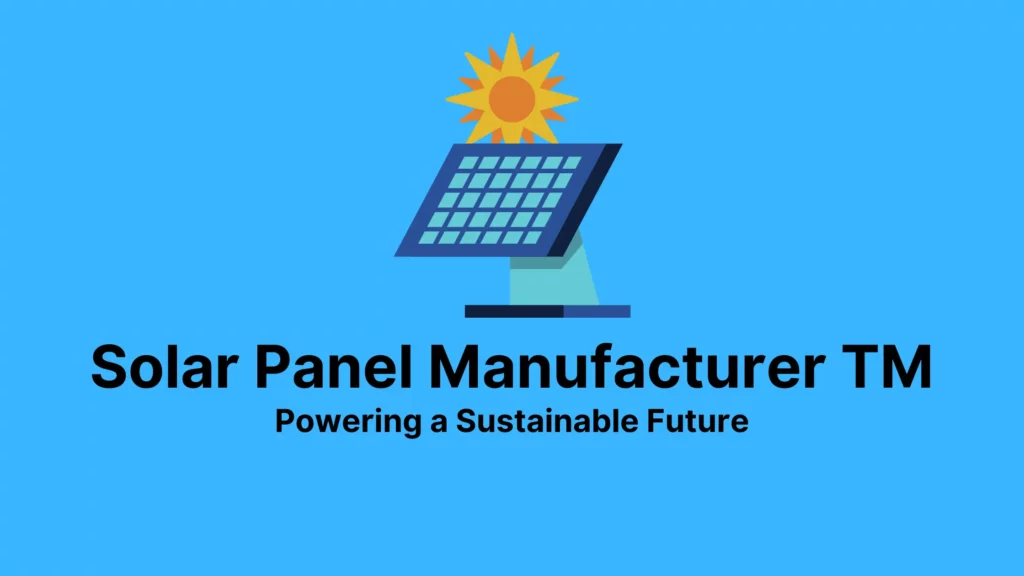 Solar Panel Manufacturer TM: Pioneering Sustainable Energy Solutions ...