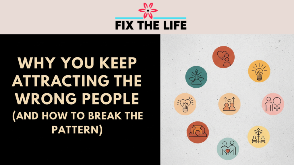 Why You Keep Attracting the Wrong People (And How to Break the Pattern ...